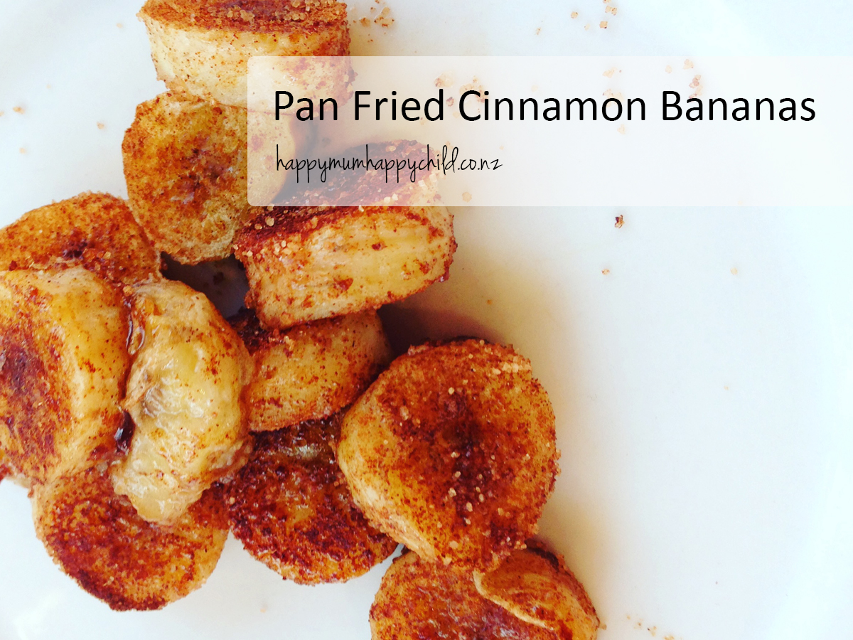 Pan Fried Cinnamon Bananas - Happy Mum Happy Child